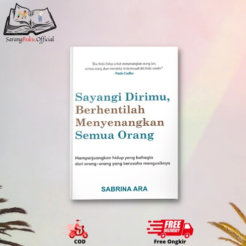 Jual Buku Motivasi SAYANGI DIRIMU, BERHENTILAH MENYENANGKAN SEMUA ORANG Self Improvement ...