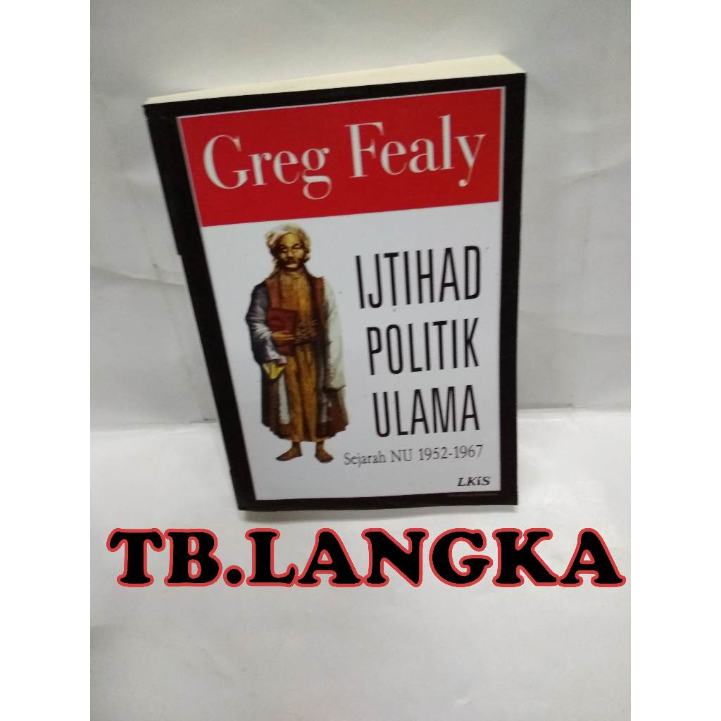 Jual IJTIHAD POLITIK ULAMA Sejarah NU 1952 - 1967 - GREG FEALY | Shopee ...