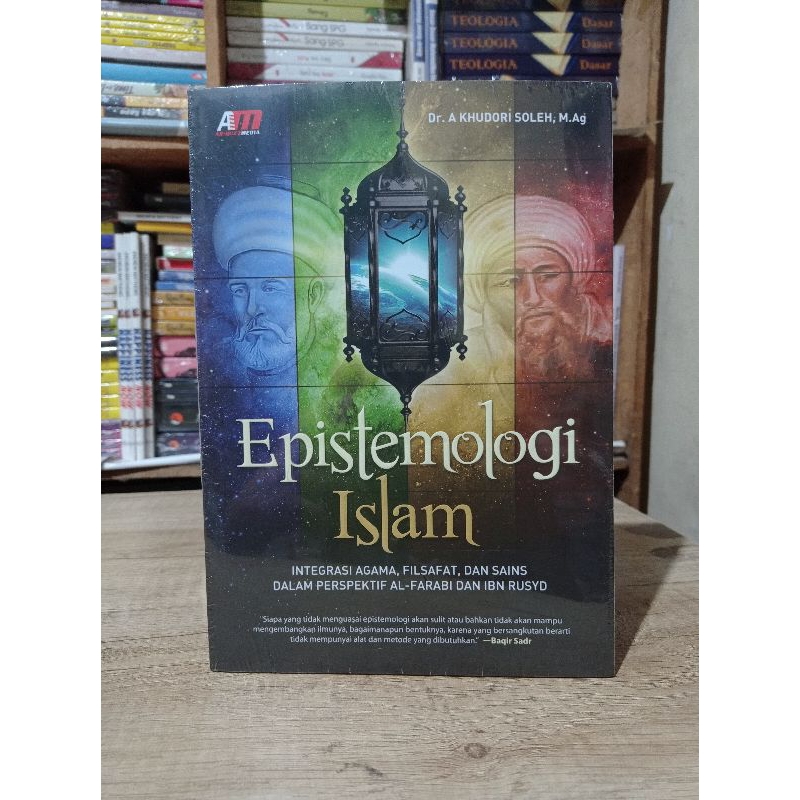 Jual Buku Epistemologi Islam : Integrasi Agama, Filsafat, Dan Sains Dalam Perspektif Al-Farabi ...