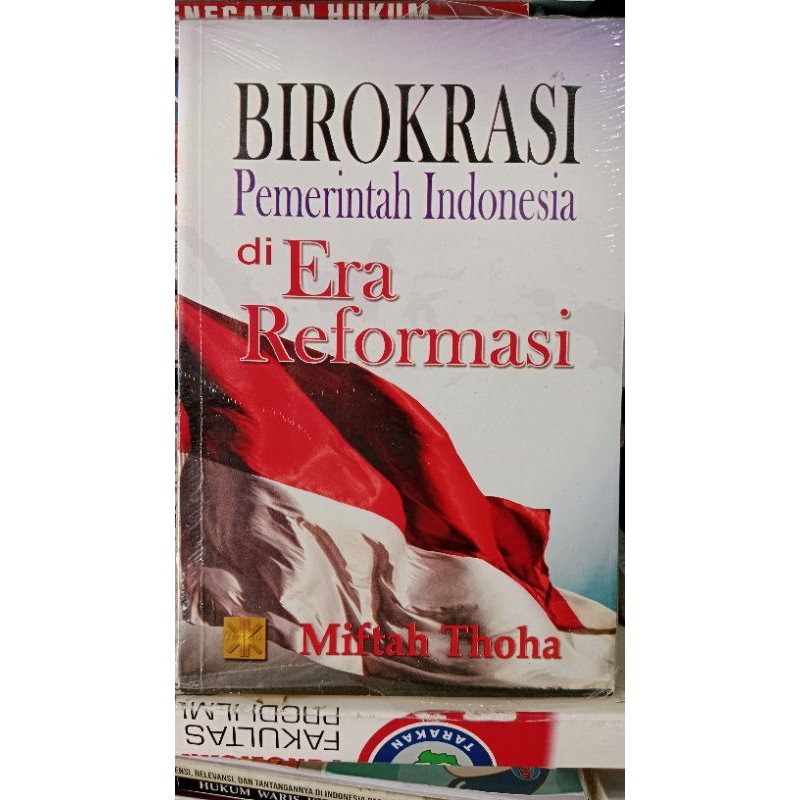 Jual Birokrasi Pemerintah Indonesia di Era Reformasi (Miftah Thoha ...