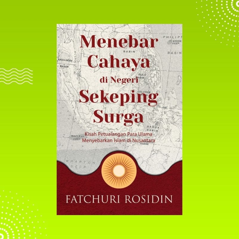 Jual Buku Menebar Cahaya di Negeri Sekeping Surga; Kisah Petualangan Para Ulama Menyebarkan ...