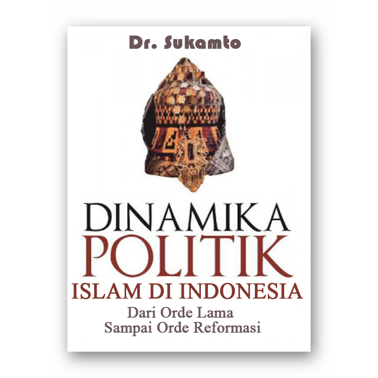Jual DINAMIKA POLITIK ISLAM DI INDONESIA DARI ORDE LAMA SAMPAI ORDE REFORMASI | Shopee Indonesia