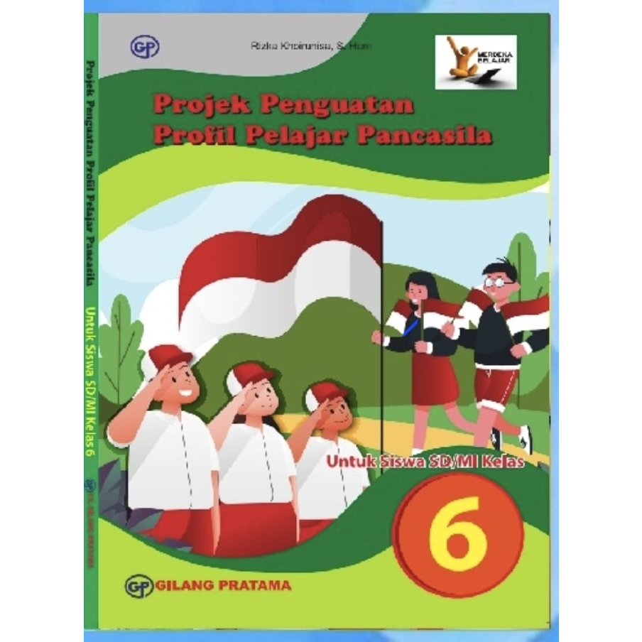 Jual PROJEK PENGUATAN PROFIL PELAJAR PANCASILA UNTUK SD/MI KELAS 6 - KURIKULUM MERDEKA-GP ...