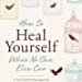Jual Buku How to Heal Yourself When No One Else Can: A Total Self ...