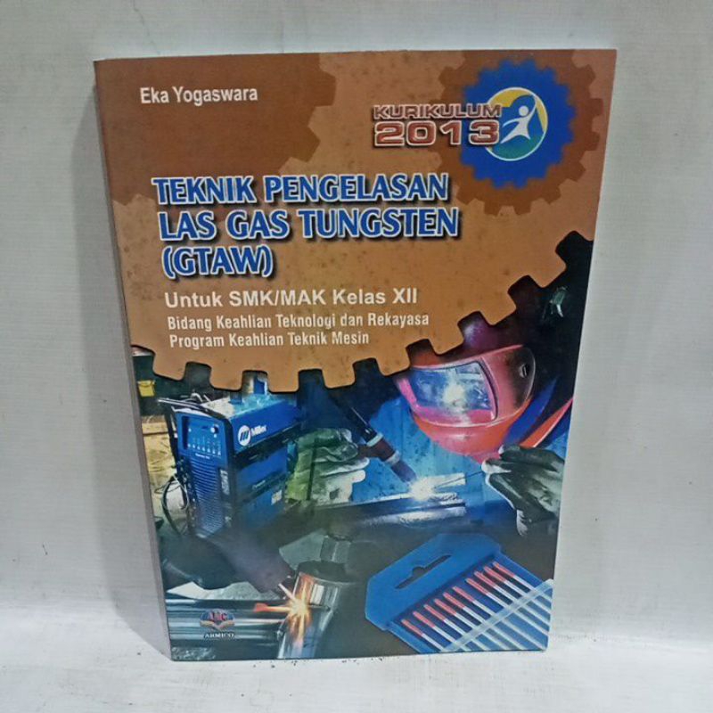 Jual buku teknik pengelasan las gas tungsten GTAW untuk SMA kelas 12 kurikulum 2013 bidang ...