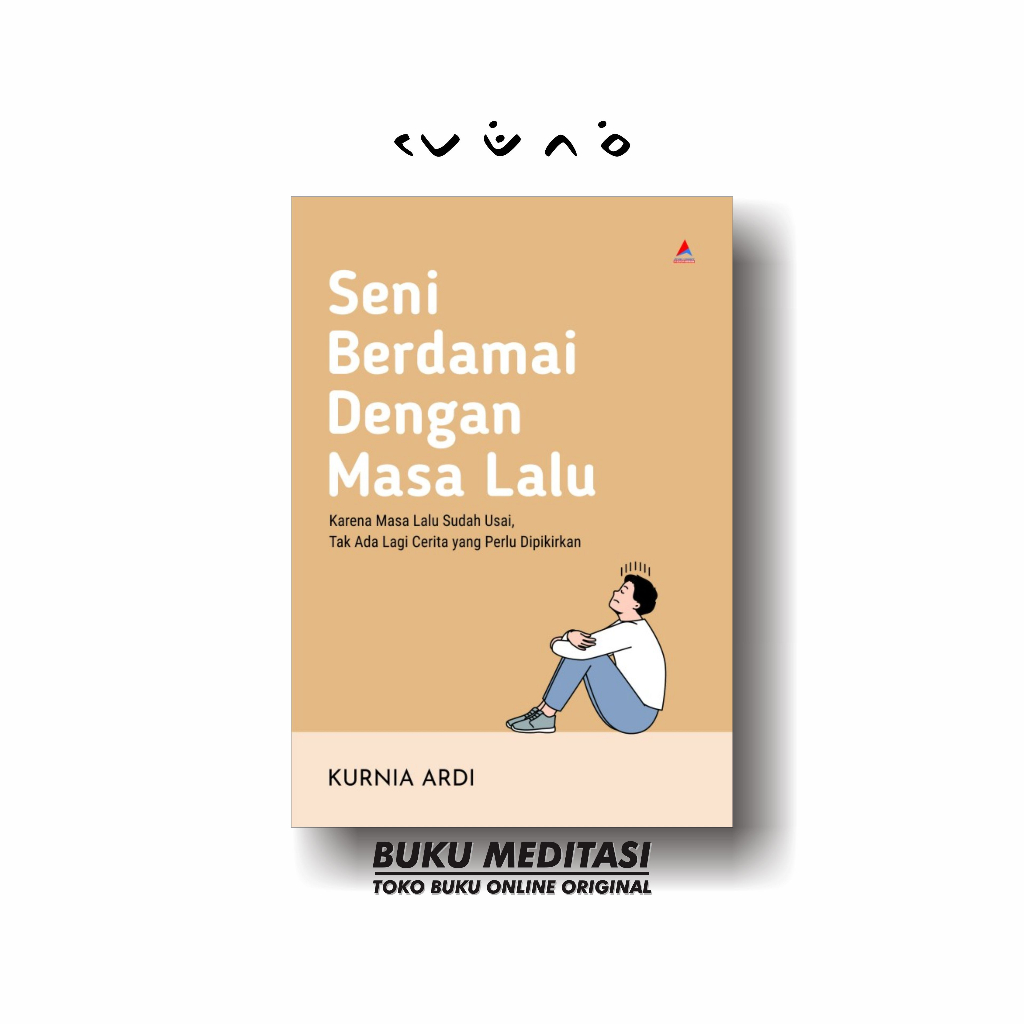Jual Buku Seni Berdamai dengan Masa Lalu: Karena Masa Lalu Sudah Usai, Tak Ada Lagi Cerita Yang ...