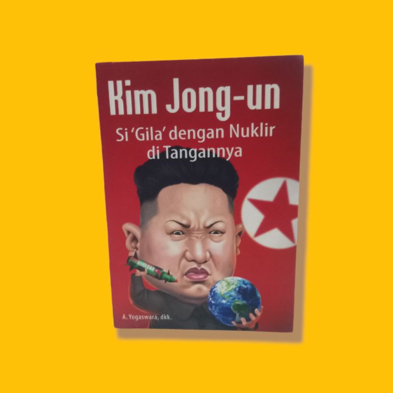 Jual Buku Sastra Sejarah Biografi Kim Jong Un Si Gila Nuklir Di