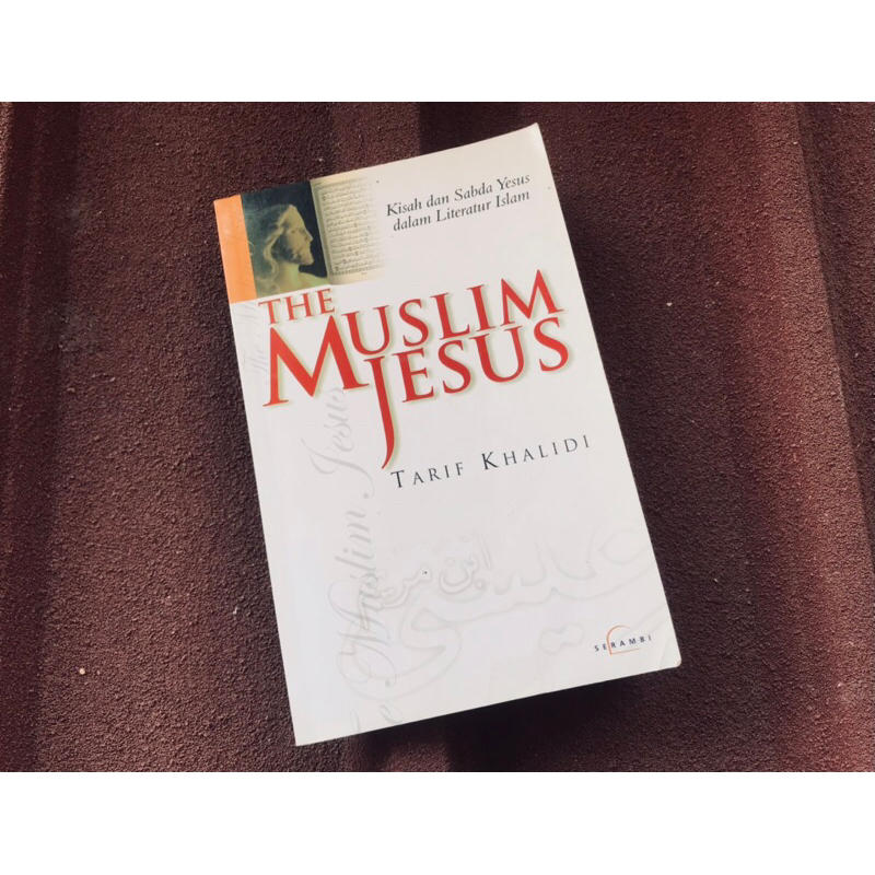 Jual THE MUSLIM JESUS Kisah dan Sabda Yesus dalam Literatur Islam ...