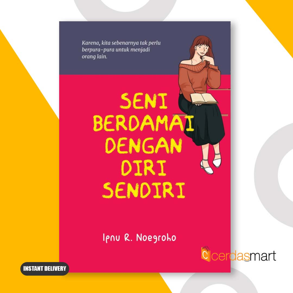 Jual Buku Seni Berdamai dengan Diri Sendiri: Karena, Kita Sebenarnya Tak Perlu Berpura-pura ...