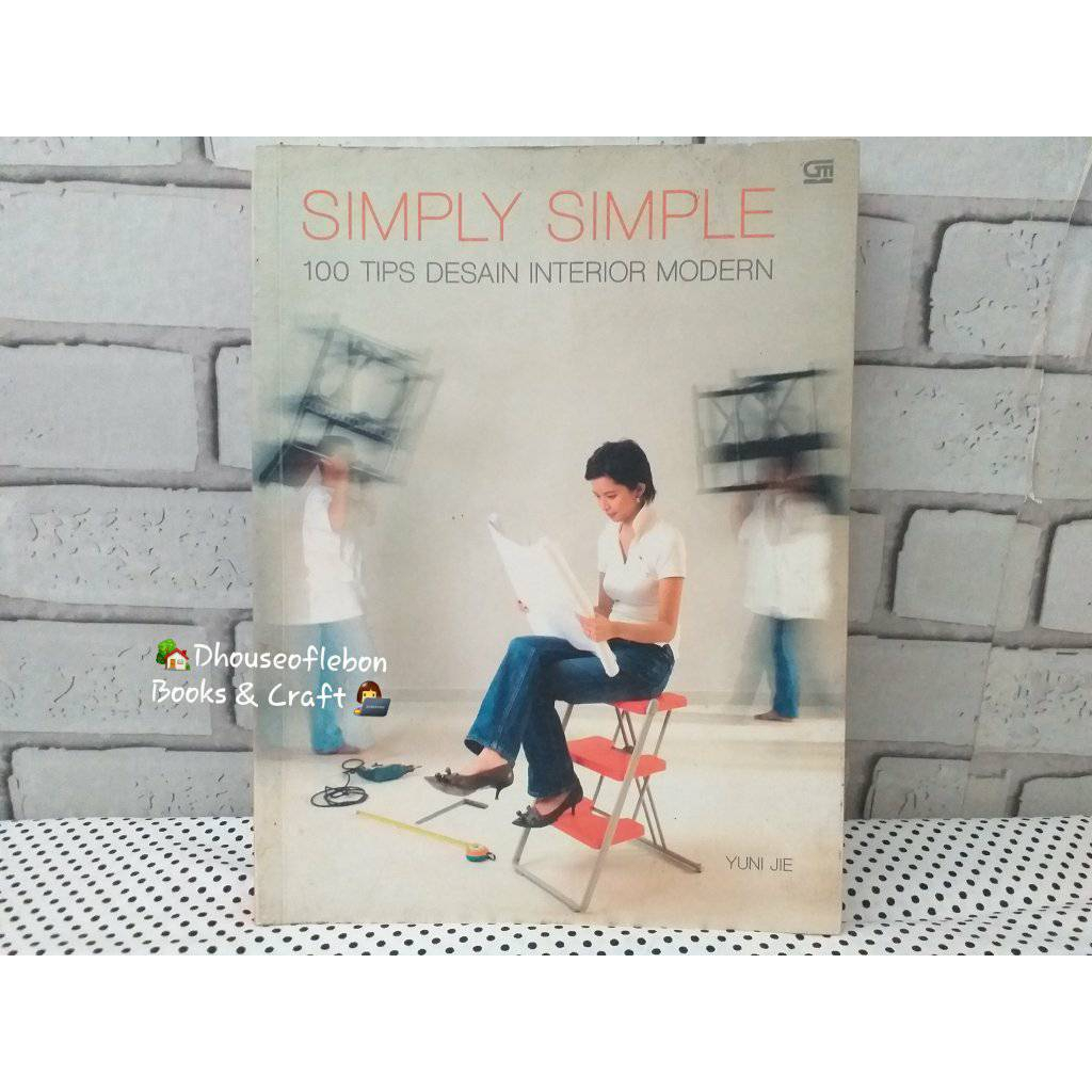 Jual Buku SIMPLY SIMPLE 100 TIPS DESAIN INTERIOR MODERN By YUNI JIE ...