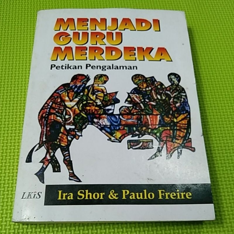 Jual Menjadi Guru Merdeka petikan pengalaman - Paulo Freire dan Ira ...
