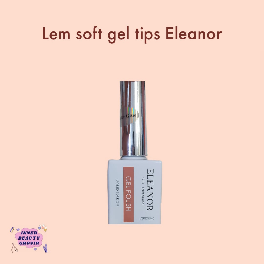 Jual Eleanor Builder Gel / Lem Soft Gel Tips Eleanor / Eleanor Lem ...
