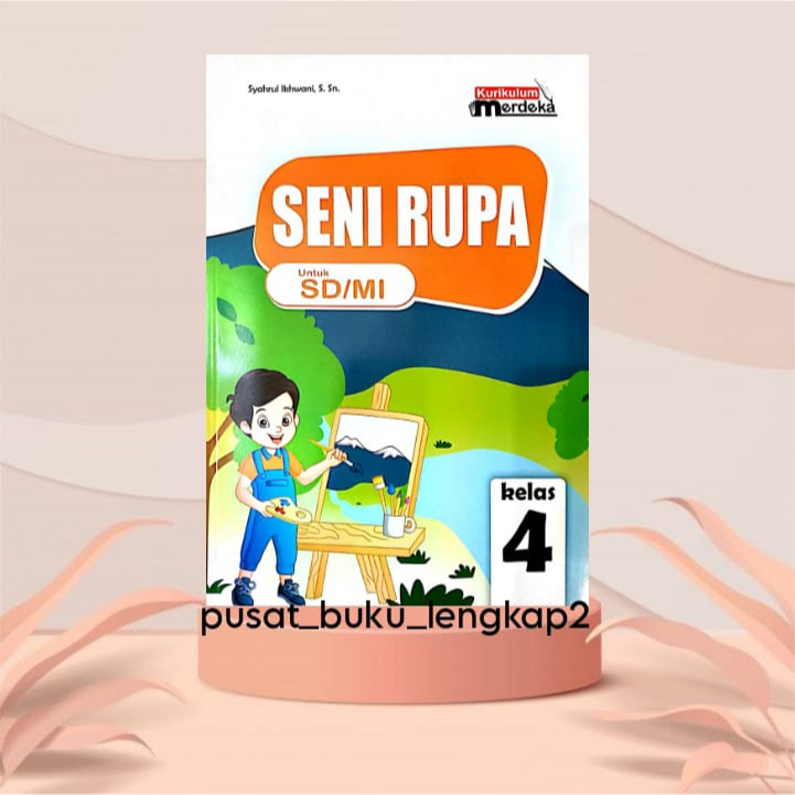Jual BUKU SISWA SENI RUPA KURIKULUM PENGGERAK-MERDEKA KELAS 4 SD (PENERBIT:WAHANA KARYA JAYA ...