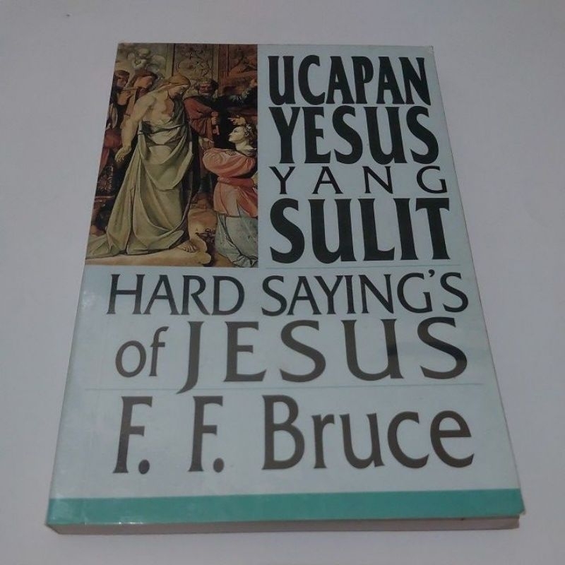 Jual Ucapan Yesus yang Sulit - F F Bruce - Hard Saying's of Jesus ...