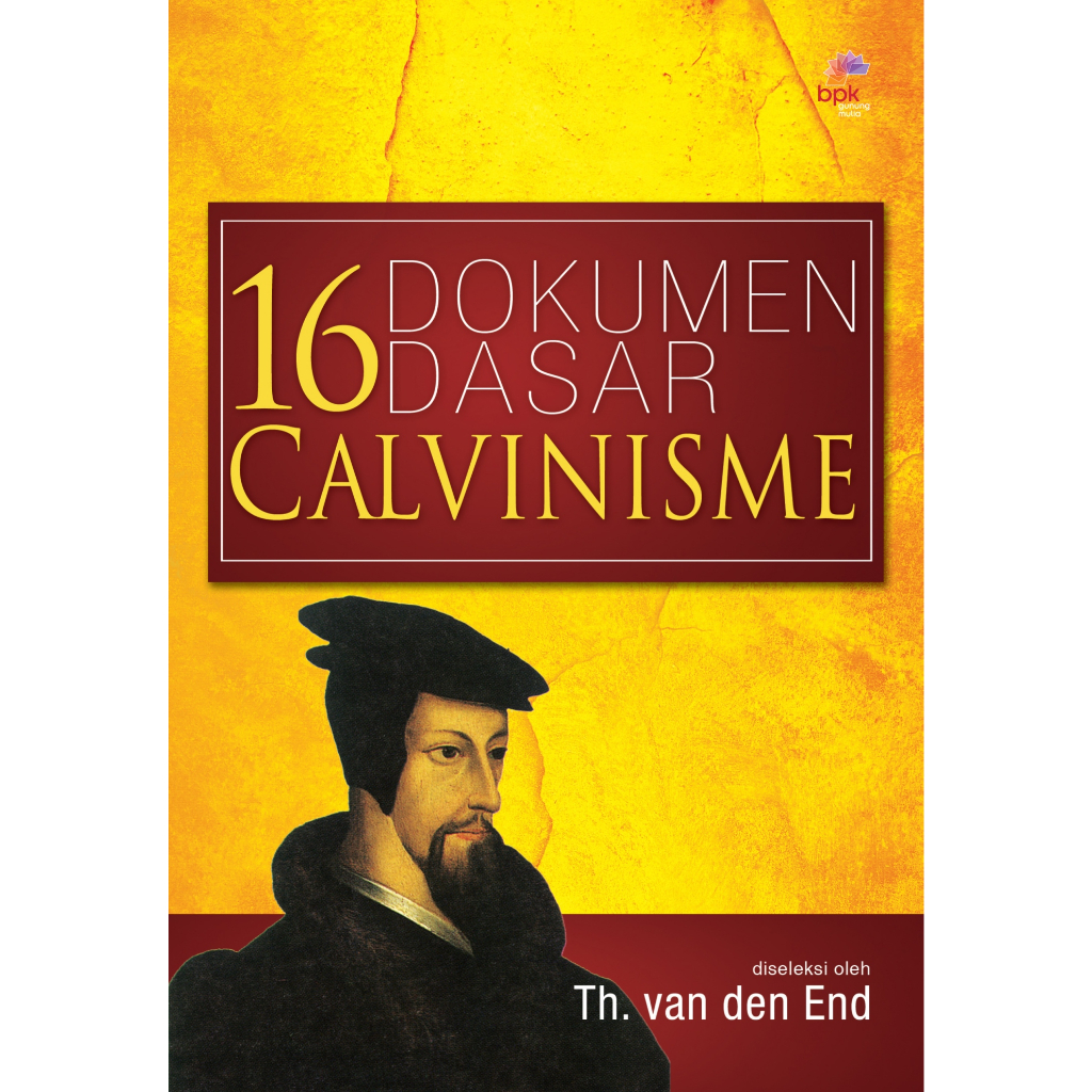 Jual ENAM BELAS DOKUMEN DASAR CALVINISME- VAN DEN END TH. DR.- BPK ...
