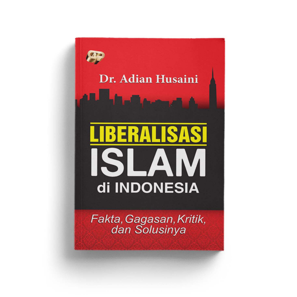 Jual Buku Liberalisasi Islam di Indonesia: Fakta, Gagasan, Kritik, dan ... Jual Buku Liberalisasi Islam di Indonesia: Fakta, Gagasan, Kritik, dan ...