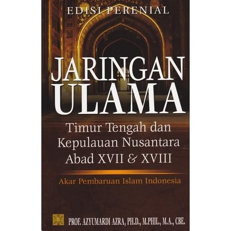 Jual Jaringan Ulama Timur Tengah dan Kepulauan Nusantara Abad XVII & XVIII: Akar Pembaruan Islam ...