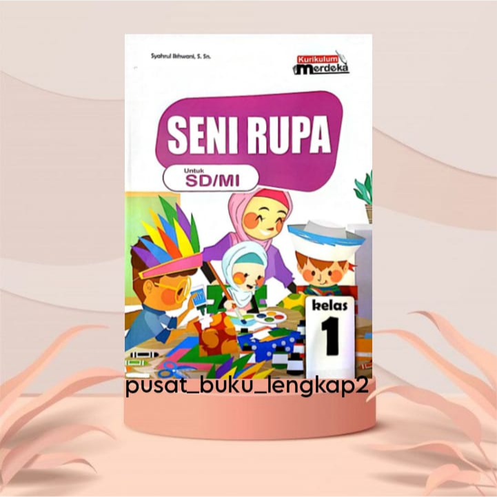 Jual BUKU SISWA SENI RUPA KURIKULUM PENGGERAK-MERDEKA KELAS 1 SD (PENERBIT: WAHANA KARYA JAYA ...