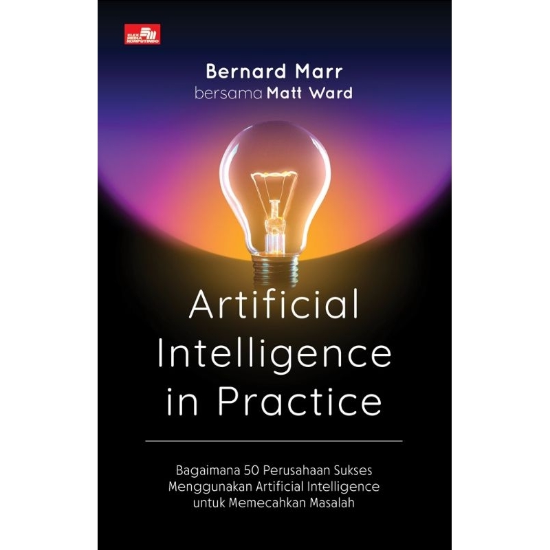 Jual Buku Artificial Intelligence in Practice Bagaimana 50 Perusahaan Sukses By Bernard Marr ...