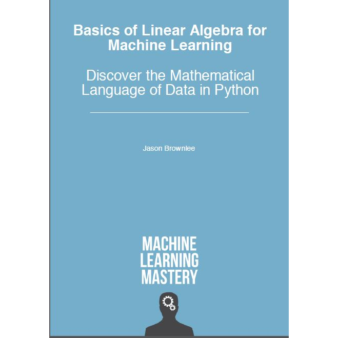 Jual Basics of Linear Algebra for Machine Learning - Discover the Mathematical Language of Data ...