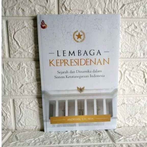 Jual Lembaga Kepresidenan Sejarah Dan Dinamika Sistem Ketatanegaraan Indonesia Andryan Sh Mm 