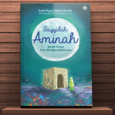Jual Sayyidah Aminah: Kisah Hidup Para Ibu Rasulullah Saw - Fathi Fauzi ...