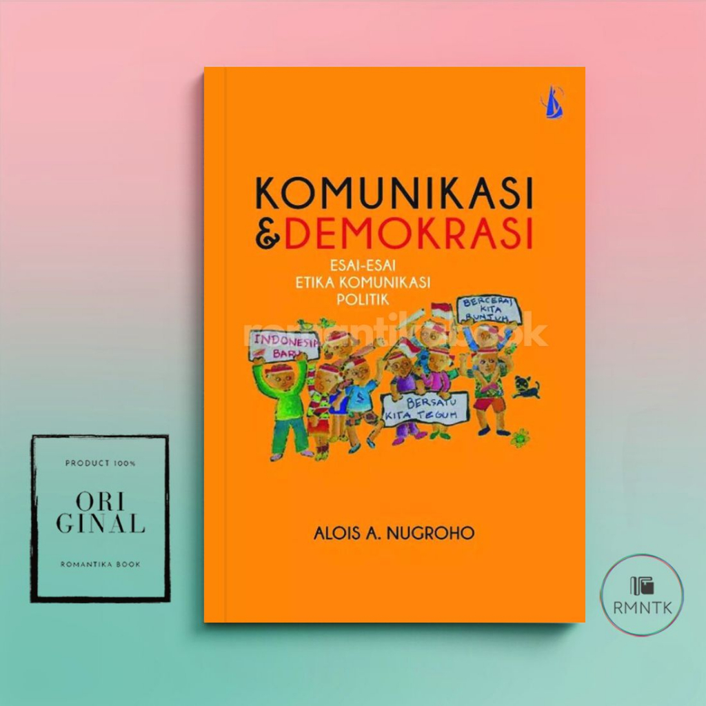 Jual Buku Komunikasi dan Demokrasi: Esai-esai Etika Komunikasi Politik - Alois A. Nugroho ...