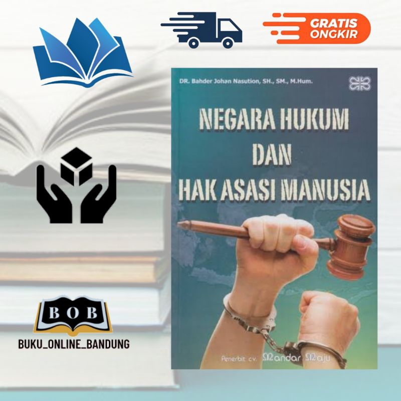 Jual Buku negara hukum dan hak asasi manusia DR. Bahder Johan Nasution, SH. SM. M.Hum. mandar ...