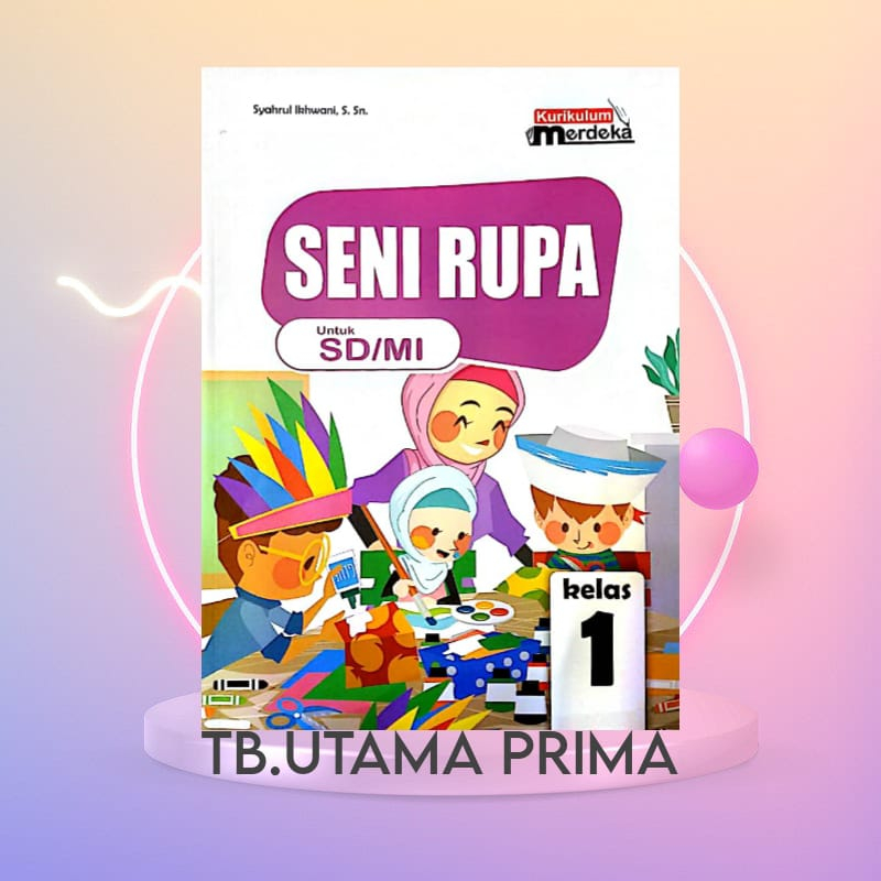 Jual BUKU SISWA SENI RUPA KURIKULUM PENGGERAK-MERDEKA KELAS 1 SD/MI (PENERBIT : WAHANA KARYA ...