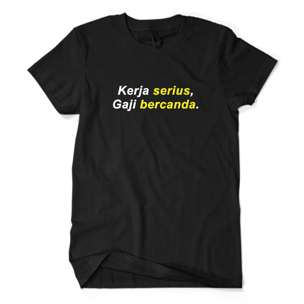 Jual Kaos Distro Premium KERJA SERIUS GAJI BERCANDA - Baju Tulisan Kata ...