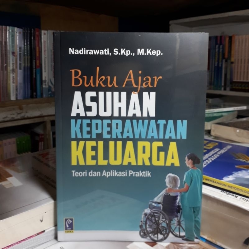 Jual Buku Ajar ASUHAN KEPERAWATAN KELUARGA: Teori dan Aplikasi Praktik | Nadirawati, S.Kp., M ...