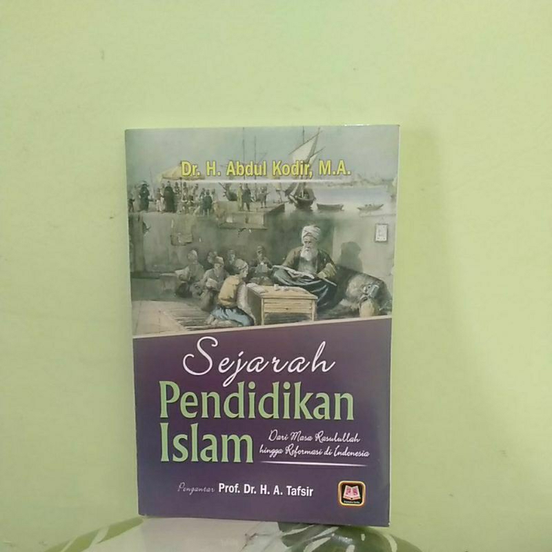Jual Sejarah Pendidikan Islam Dari Masa Rasulullah Hingga Reformasi di Indonesia.Penulis:Dr.H ...