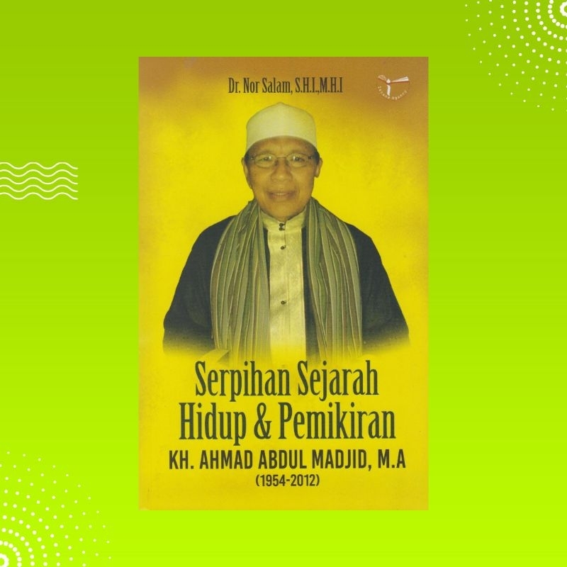 Jual Buku Serpihan Sejarah Hidup & Pemikiran KH. Ahmad Abdul Madjid, M.A (1954-2012) | Shopee ...