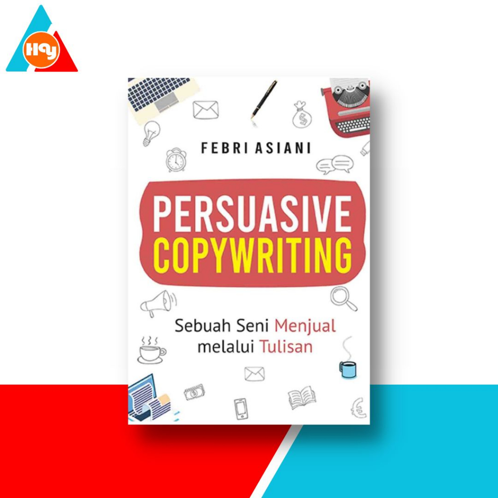 Jual Buku Persuasive Copywriting , Sebuah Seni Menjual Melalui Tulisan ...