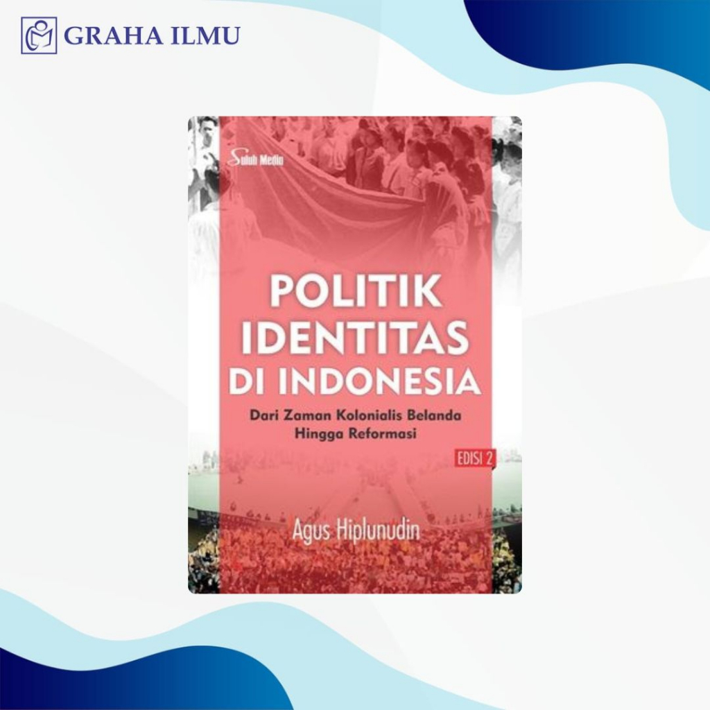 Jual Politik Identitas di Indonesia Edisi 2; dari Zaman Kolonialis ...