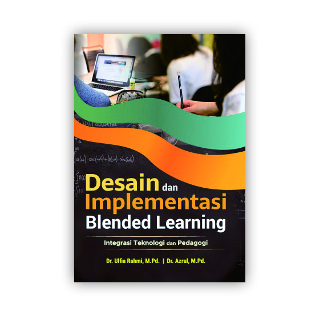 Jual Buku DESAIN DAN IMPLEMENTASI BLENDED LEARNING Integrasi Teknologi ...