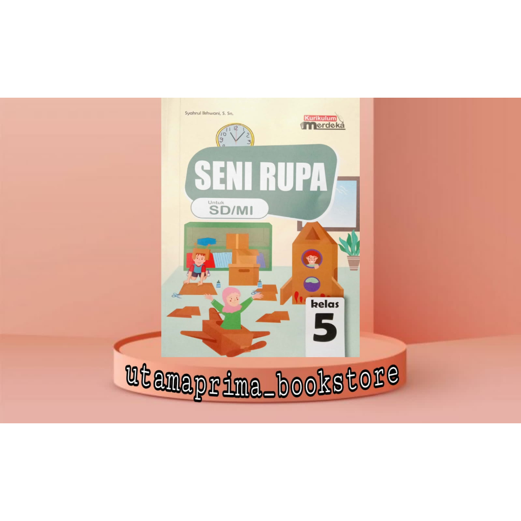 Jual BUKU SISWA SENI RUPA KELAS 5 KURIKULUM PENGGERAK-MERDEKA PENERBIT: WAHANA KARYA JAYA ...