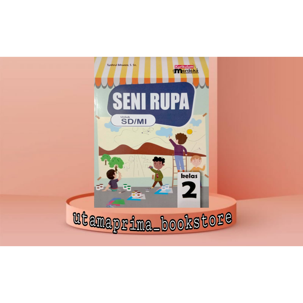 Jual BUKU SISWA SENI RUPA KELAS 2 KURIKULUM PENGGERAK-MERDEKA PENERBIT: WAHANA KARYA JAYA ...
