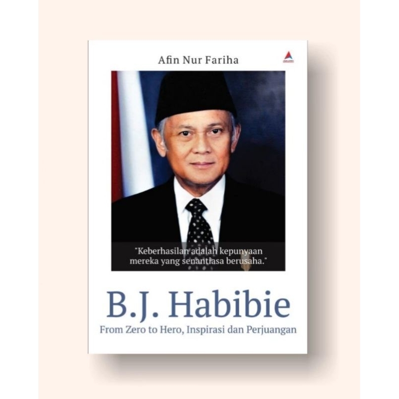 Jual BUKU BJ HABIBIE FROM ZERO TO HERO INSPIRASI DAN PERJUANGAN - AFIN ...