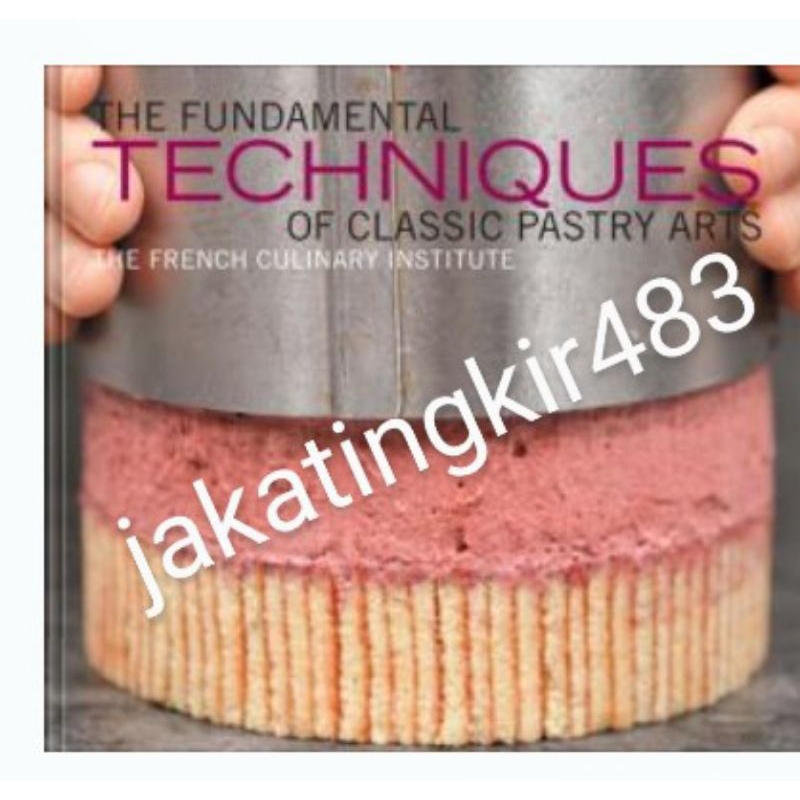 Jual The Fundamental Techniques of Classic Pastry Arts | Shopee Indonesia