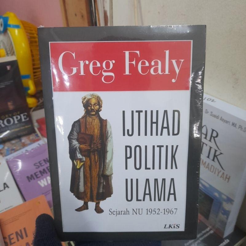 Jual Ijtihad Politik Ulama: Sejarah NU 1952-1967 - Greg Fealy Buku ...