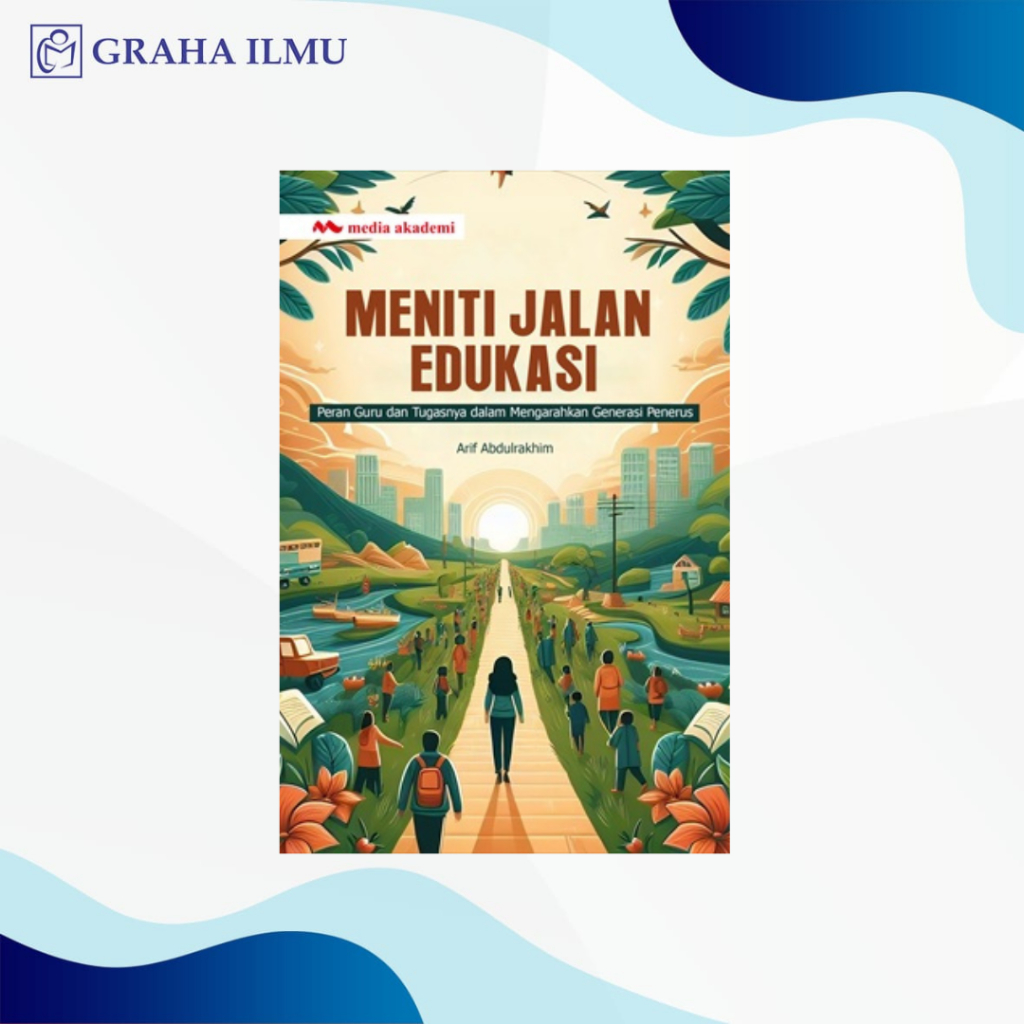 Jual Meniti Jalan Edukasi; Peran Guru dan Tugasnya dalam Mengarahkan Generasi Penerus - A ...