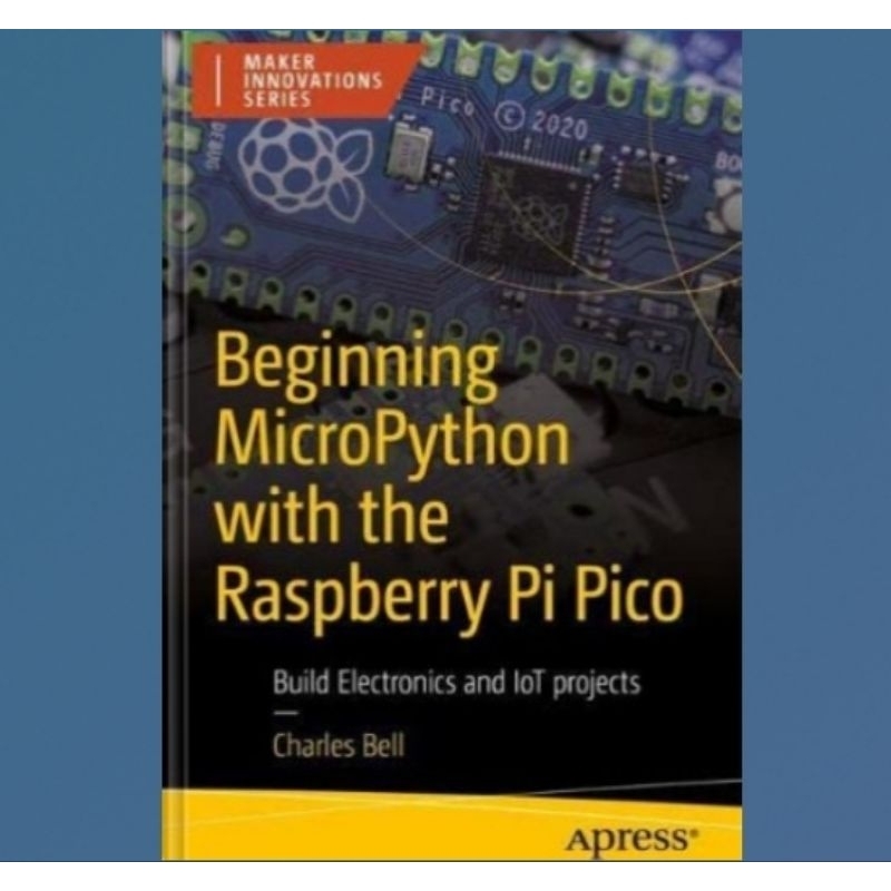 Jual Buku Beginning MicroPython with the Raspberry Pi Pico: Build ... Jual Buku Beginning MicroPython with the Raspberry Pi Pico: Build ...