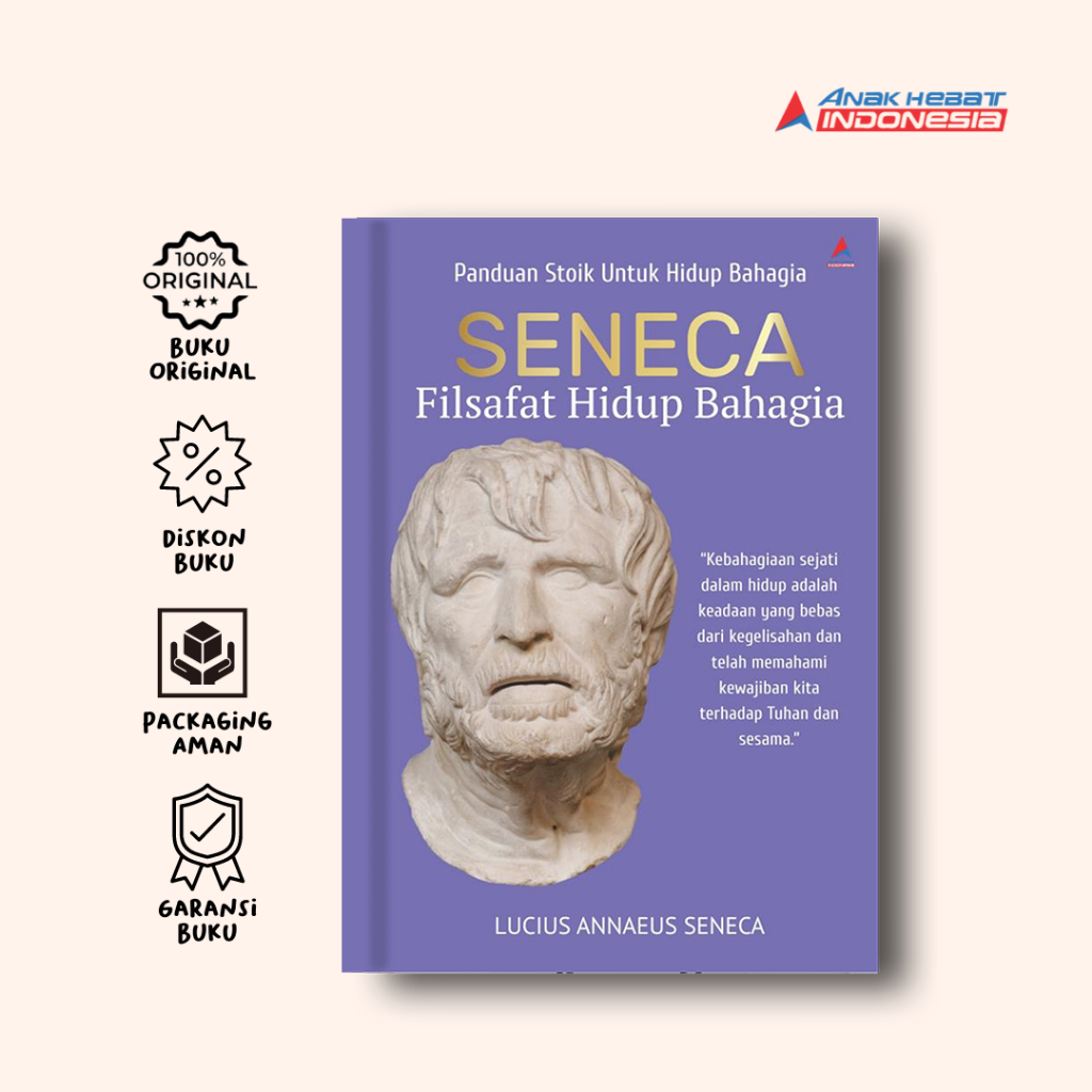 Jual Buku Seneca Filsafat Hidup Bahagia - Lucius Annaeus Seneca - Anak ...