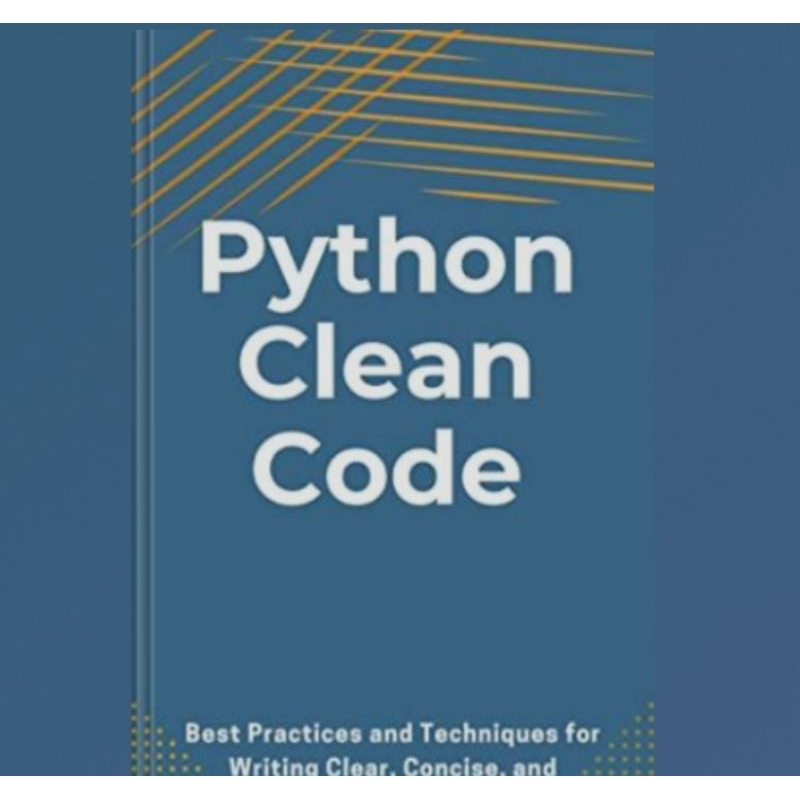 Jual Buku Python Clean Code: Best Practices and Techniques for Writing Clear, Concise, and ...