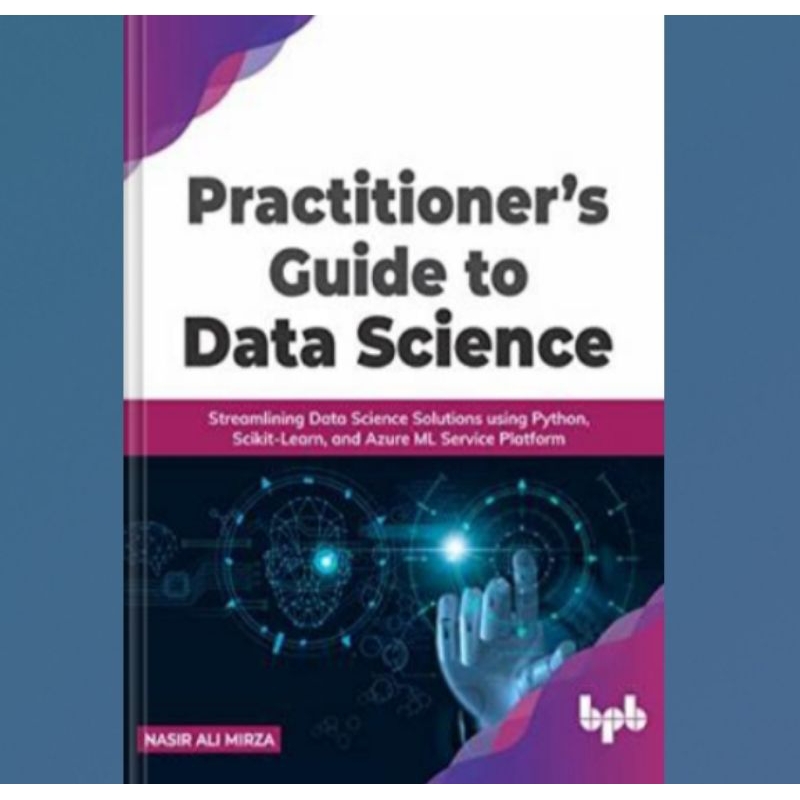 Jual Buku Practitioner’s Guide to Data Science: Streamlining Data ... Jual Buku Practitioner’s Guide to Data Science: Streamlining Data ...