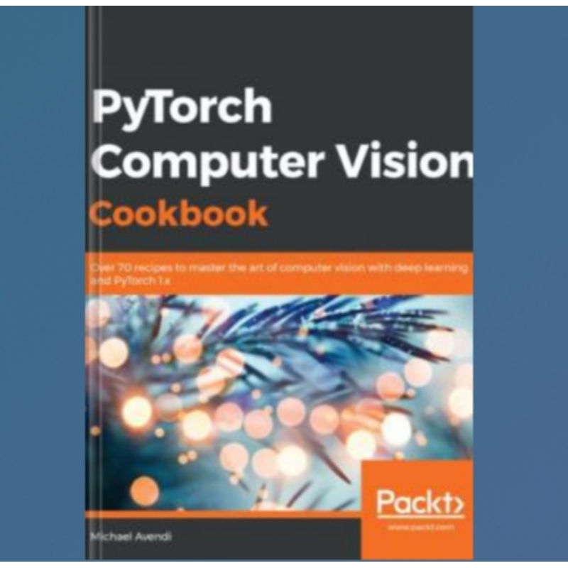 Jual Buku Pytorch Computer Vision Cookbook Over 70 Recipes To Solve Computer Vision And Image 