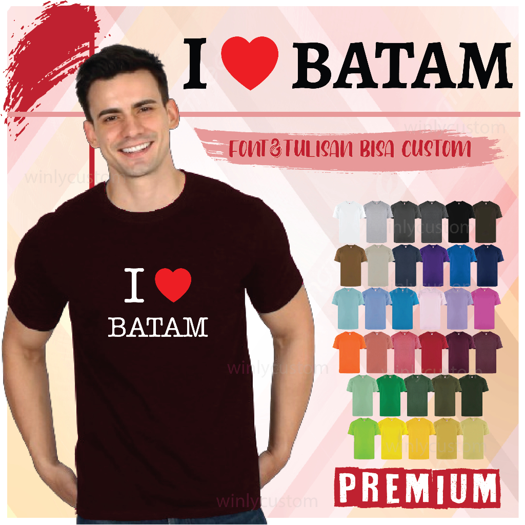 Jual KAOS I LOVE BATAM PRIA WANITA PREMIUM 7200 COWOK UKURAN DEWASA S/D ...