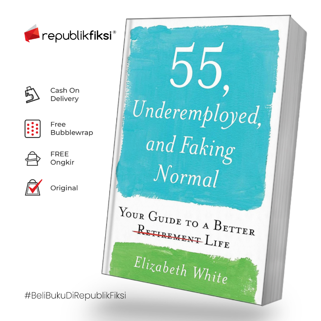 Jual Buku Bahasa Inggris: 55, Underemployed, and Faking Normal: Your Guide to a Better Life ...