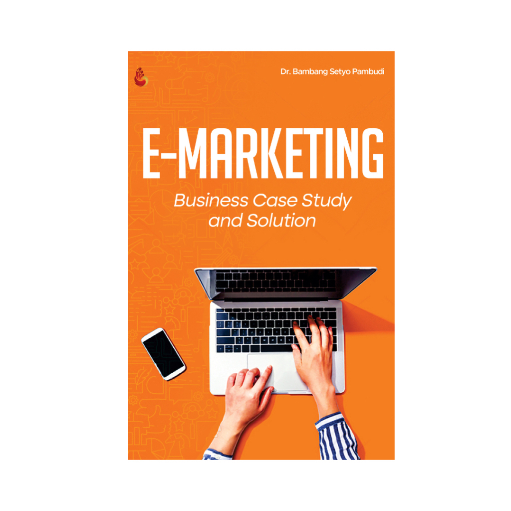 Jual E-Marketing: Teori, Studi Kasus, dan Solusi dalam Bisnis - Bambang Setiyo Pambudi - Bisnis ...